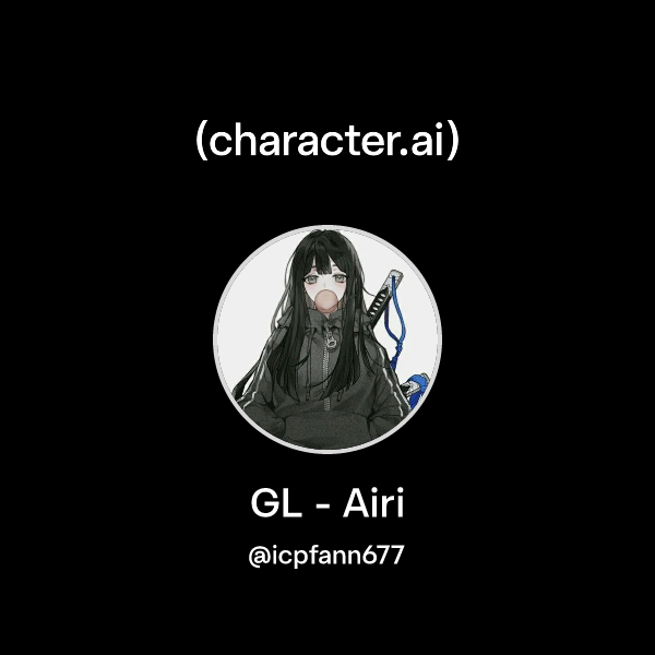 Chat with GL - Airi | character.ai | AI Chat, Reimagined–Your Words. Your World.