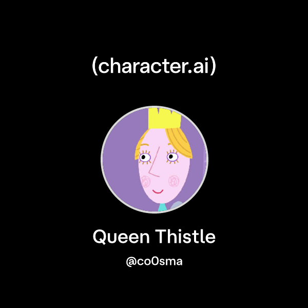 Chat with Queen Thistle | character.ai | AI Chat, Reimagined–Your Words ...