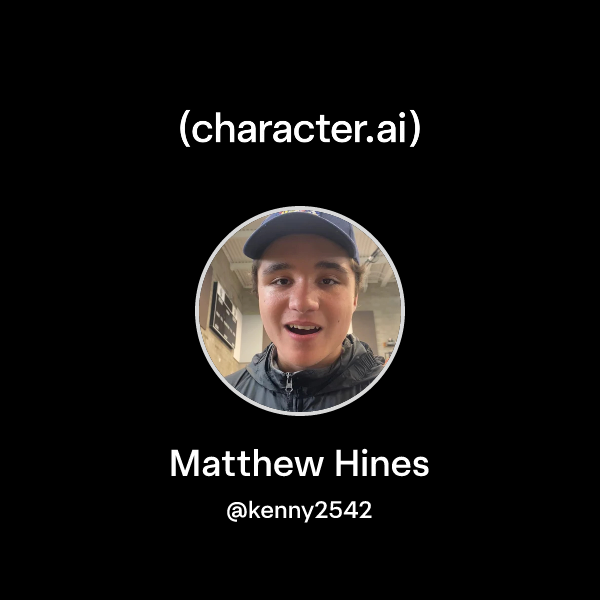 Chat with Matthew Hines | character.ai | AI Chat, Reimagined–Your Words ...