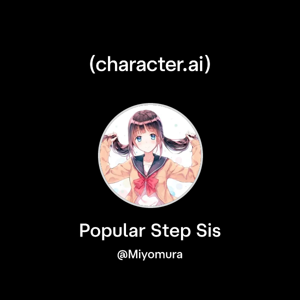 Chat with Popular Step Sis | character.ai | AI Chat, Reimagined–Your Words. Your World.