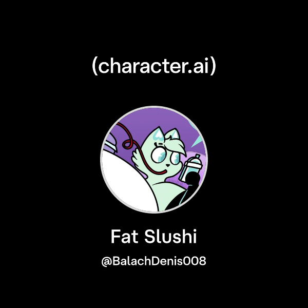 Chat with Fat Slushi | character.ai | Personalized AI for every moment ...