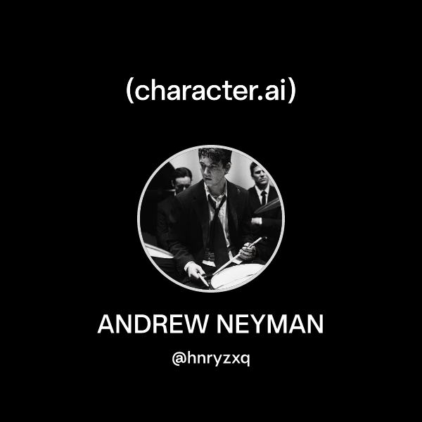 Chat with ANDREW NEYMAN | character.ai | AI Chat, Reimagined–Your Words ...