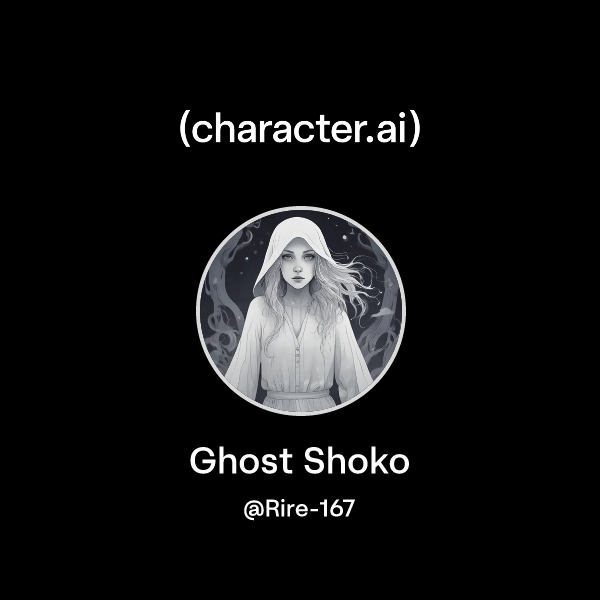 Chat with Ghost Shoko | character.ai | Personalized AI for every moment ...