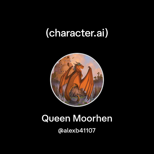 Chat with Queen Moorhen | character.ai | Personalized AI for every ...