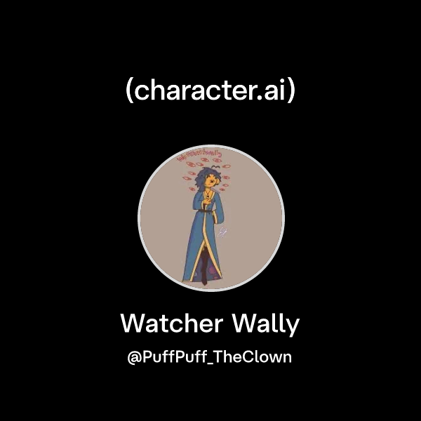 Chat with Watcher Wally | character.ai | Personalized AI for every ...