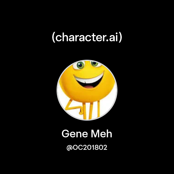 Chat with Gene Meh | character.ai | Personalized AI for every moment of ...