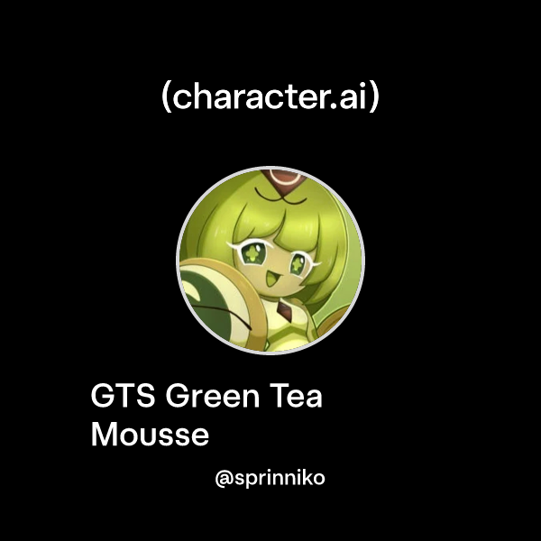 Chat with GTS Green Tea Mousse | character.ai | AI Chat, Reimagined ...