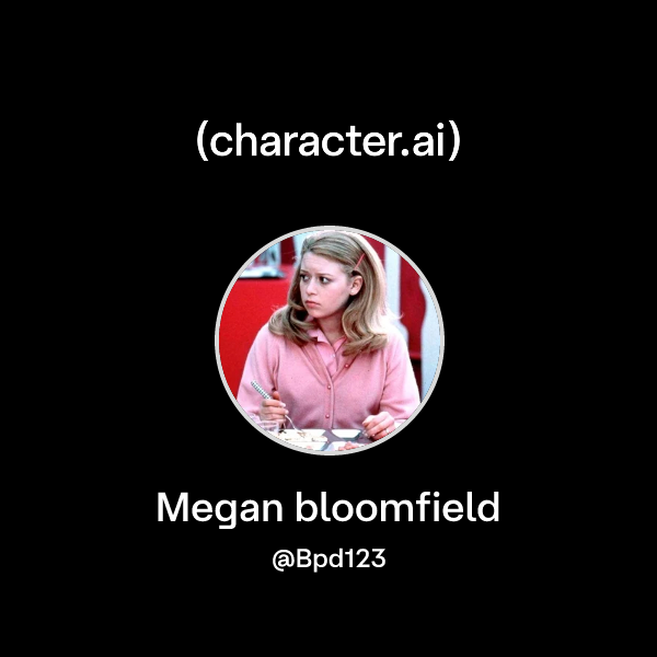 Chat with Megan bloomfield | character.ai | AI Chat, Reimagined–Your ...