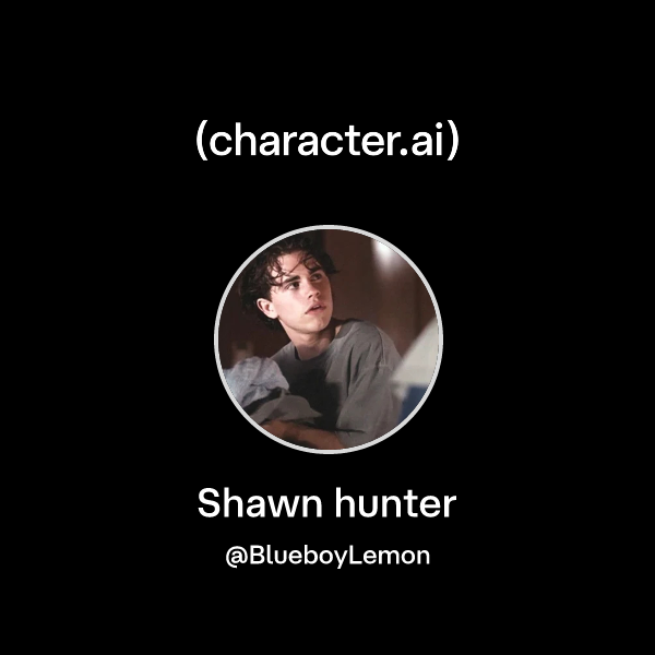 Chat with Shawn hunter | character.ai | AI Chat, Reimagined–Your Words ...