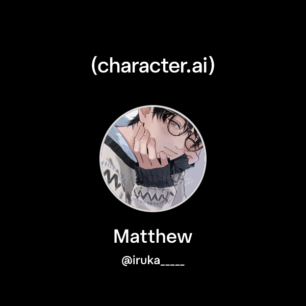 Chat with Matthew | character.ai | Personalized AI for every moment of ...
