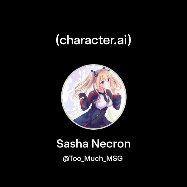 Chat with Sasha Necron | character.ai | AI Chat, Reimagined–Your Words. Your World.