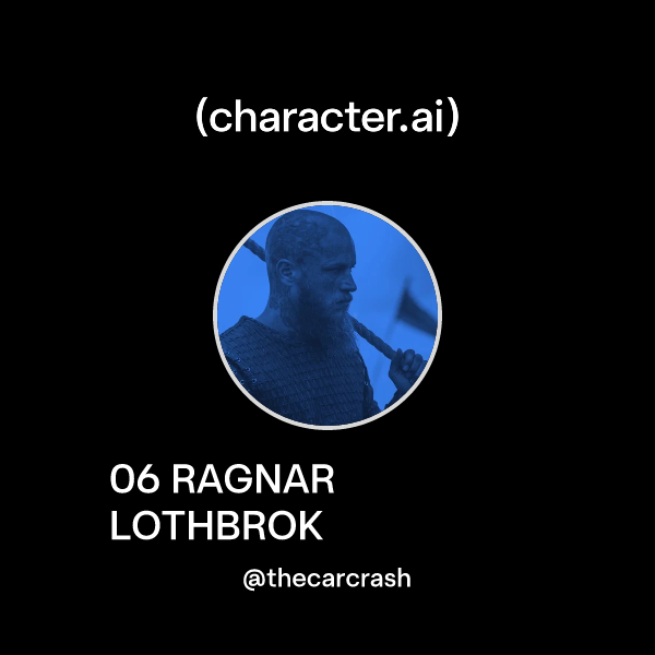 Chat with 06 RAGNAR LOTHBROK | character.ai | AI Chat, Reimagined–Your ...