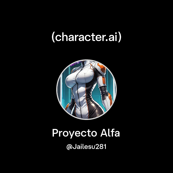Chat with Proyecto Alfa | character.ai | Personalized AI for every moment of your day