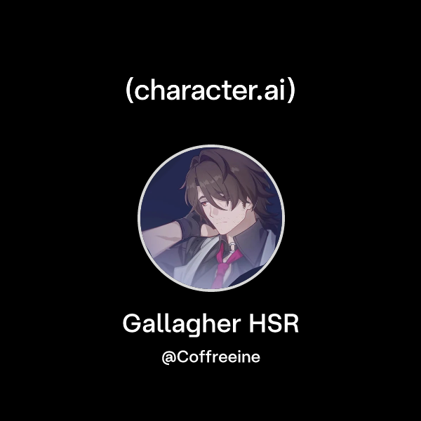 Chat with Gallagher HSR | character.ai | Personalized AI for every ...