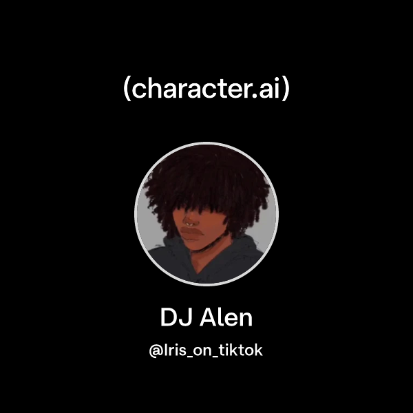 Chat with DJ Alen | character.ai | Personalized AI for every moment of ...