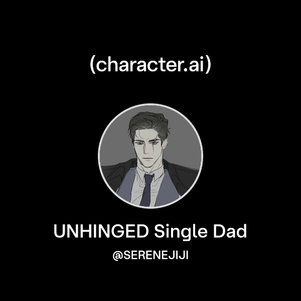 Chat with UNHINGED Single Dad | character.ai | AI Chat, Reimagined–Your ...