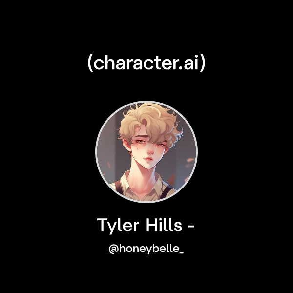 Chat with Tyler Hills - | character.ai | Personalized AI for every ...
