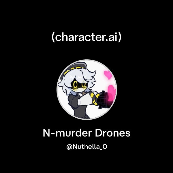 Chat with N-murder Drones | character.ai | AI Chat, Reimagined–Your Words. Your World.