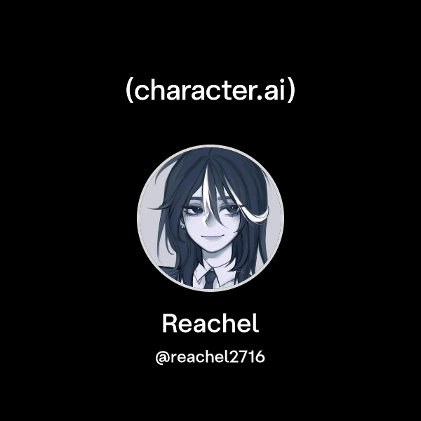 Chat with Reachel | character.ai | Personalized AI for every moment of ...