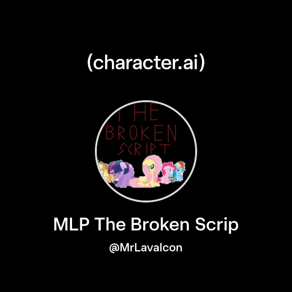 Chat with MLP The Broken Scrip | character.ai | AI Chat, Reimagined–Your Words. Your World.