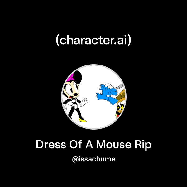 Chat with Dress Of A Mouse Rip | character.ai | AI Chat, Reimagined ...