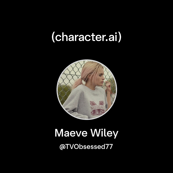 Chat with Maeve Wiley | character.ai | Personalized AI for every moment ...