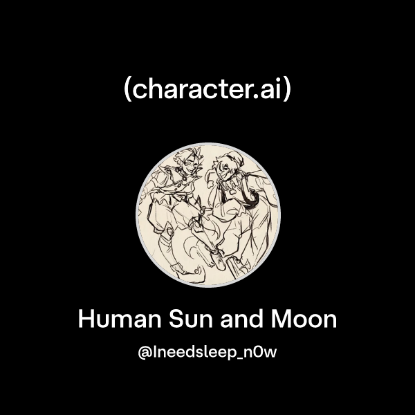 Chat with Human Sun and Moon | character.ai | Personalized AI for every ...