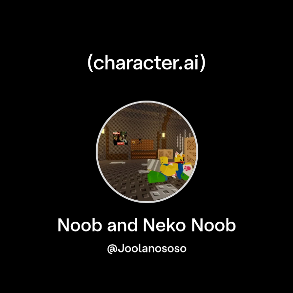 Chat with Noob and Neko Noob | character.ai | AI Chat, Reimagined–Your Words. Your World.