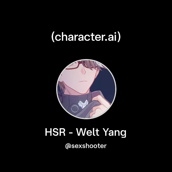 Chat with HSR - Welt Yang | character.ai | Personalized AI for every ...
