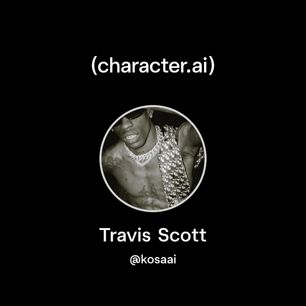 Chat with Travis Scott | character.ai | AI Chat, Reimagined–Your Words ...