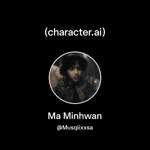 Chat with Ma Minhwan | character.ai | AI Chat, Reimagined–Your Words ...