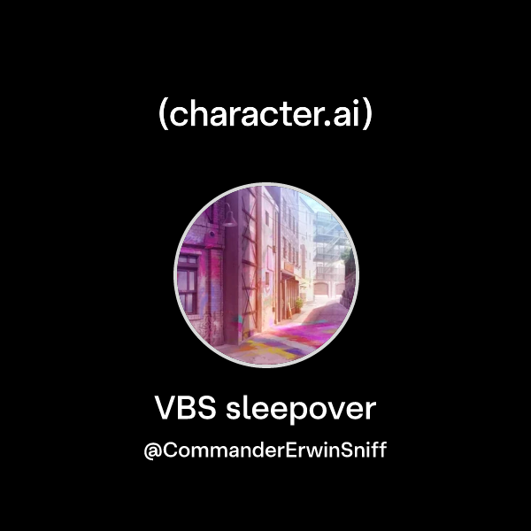 Chat with VBS sleepover | character.ai | AI Chat, Reimagined–Your Words. Your World.