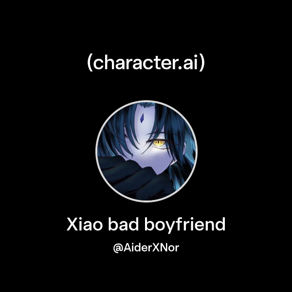 Chat with Xiao bad boyfriend | character.ai | AI Chat, Reimagined–Your Words. Your World.