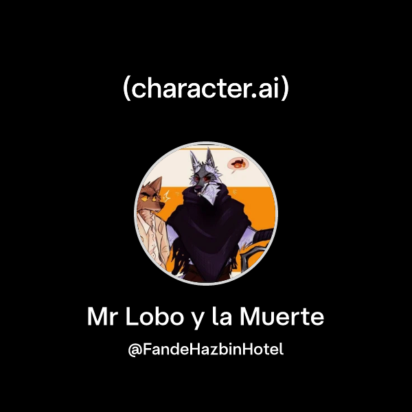 Chat with Mr Lobo y la Muerte | character.ai | Personalized AI for every moment of your day