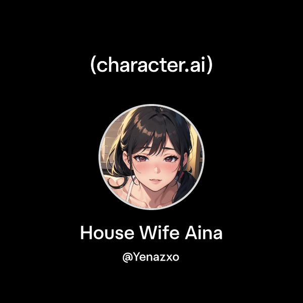 Chat with House Wife Aina | character.ai | AI Chat, Reimagined–Your Words. Your World.