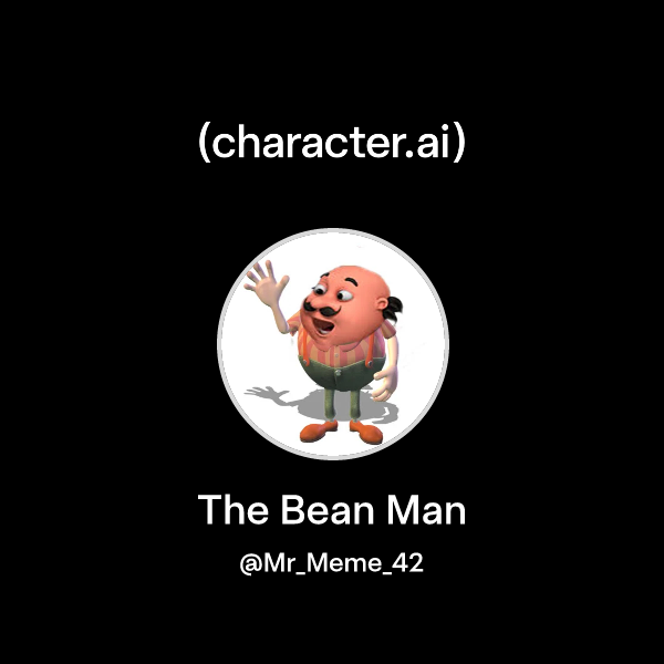 Chat with The Bean Man | character.ai | Personalized AI for every ...