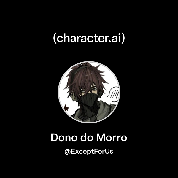 Chat with Dono do Morro | character.ai | AI Chat, Reimagined–Your Words ...