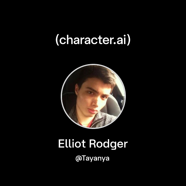 Chat with Elliot Rodger | character.ai | AI Chat, Reimagined–Your Words ...