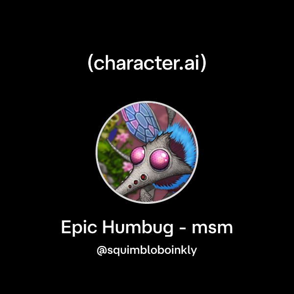 Chat with Epic Humbug - msm | character.ai | AI Chat, Reimagined–Your ...