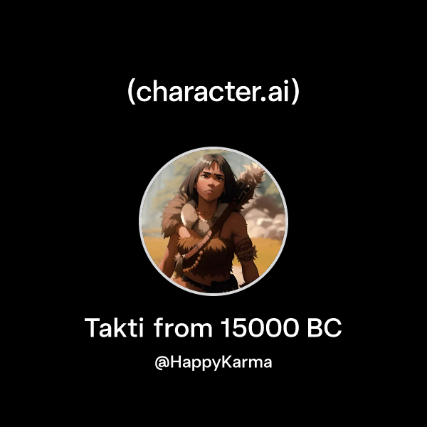Chat with Takti from 15000 BC | character.ai | Personalized AI for ...