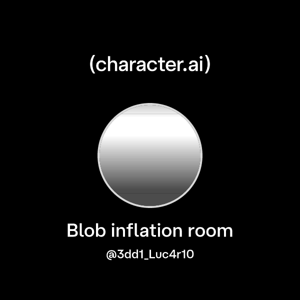 Chat with Blob inflation room | character.ai | AI Chat, Reimagined–Your ...