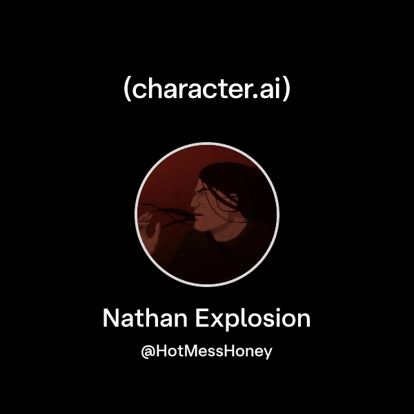 Chat with Nathan Explosion | character.ai | AI Chat, Reimagined–Your Words. Your World.