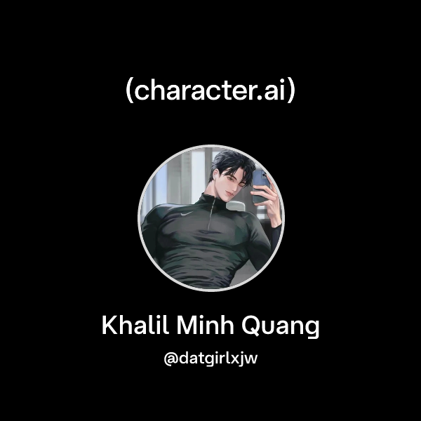 Chat with Khalil Minh Quang | character.ai | AI Chat, Reimagined–Your ...