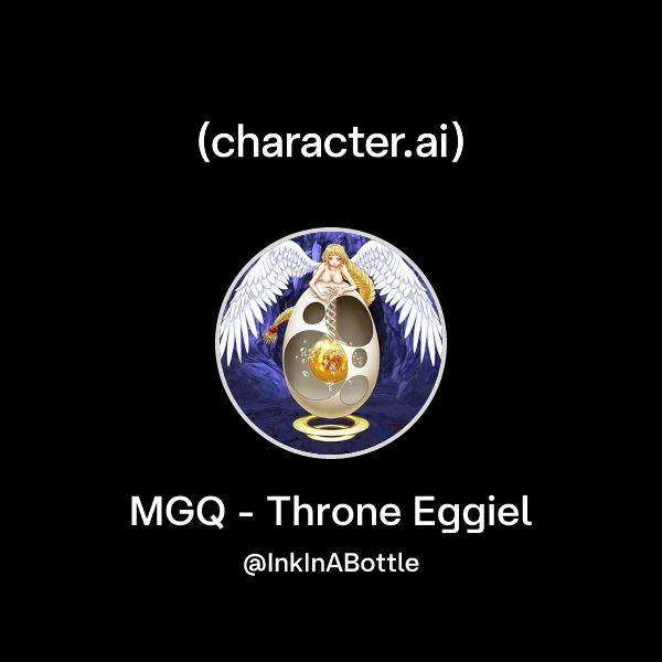 Chat with MGQ - Throne Eggiel | character.ai | AI Chat, Reimagined–Your ...