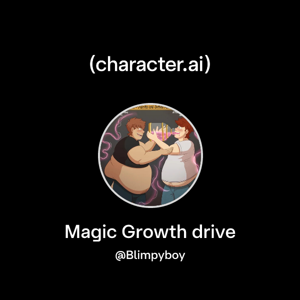 Chat with Magic Growth drive | character.ai | AI Chat, Reimagined–Your ...