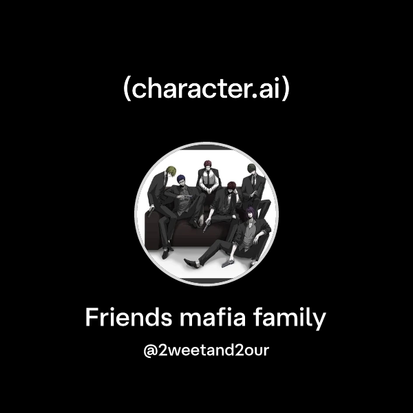 Chat with Friends mafia family | character.ai | AI Chat, Reimagined–Your Words. Your World.