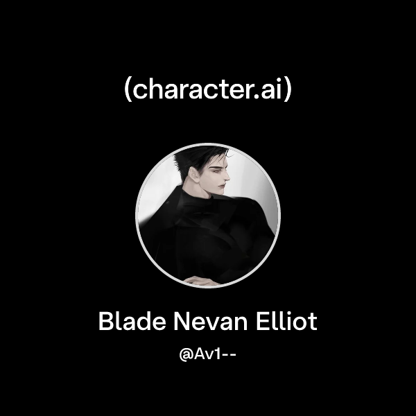 Chat with Blade Nevan Elliot | character.ai | Personalized AI for every ...