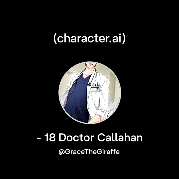 Chat with - 18 Doctor Callahan | character.ai | AI Chat, Reimagined ...