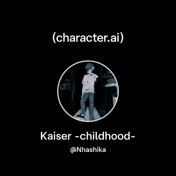 Chat with Kaiser -childhood- | character.ai | Personalized AI for every ...
