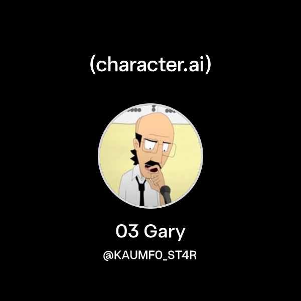 Chat with 03 Gary | character.ai | Personalized AI for every moment of your day